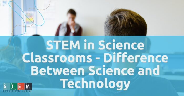 STEM in Science Classrooms - Difference Between Science and Technology ...