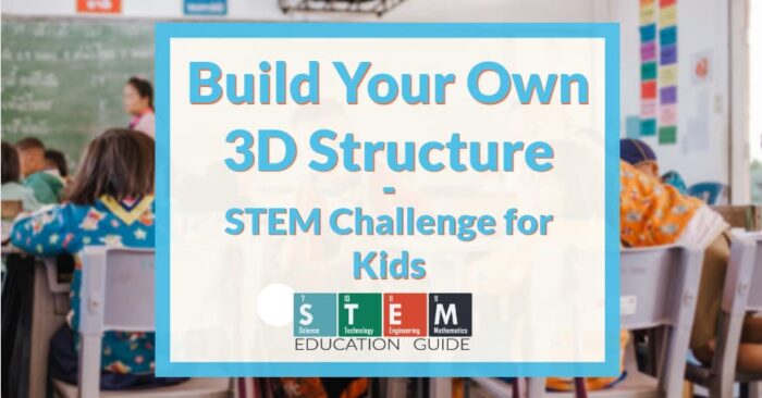 Build Your Own 3D Structure: STEM Challenge for Kids - STEM Education Guide