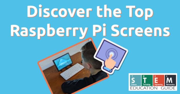 Discover The Top Raspberry Pi Screens Stem Education Guide